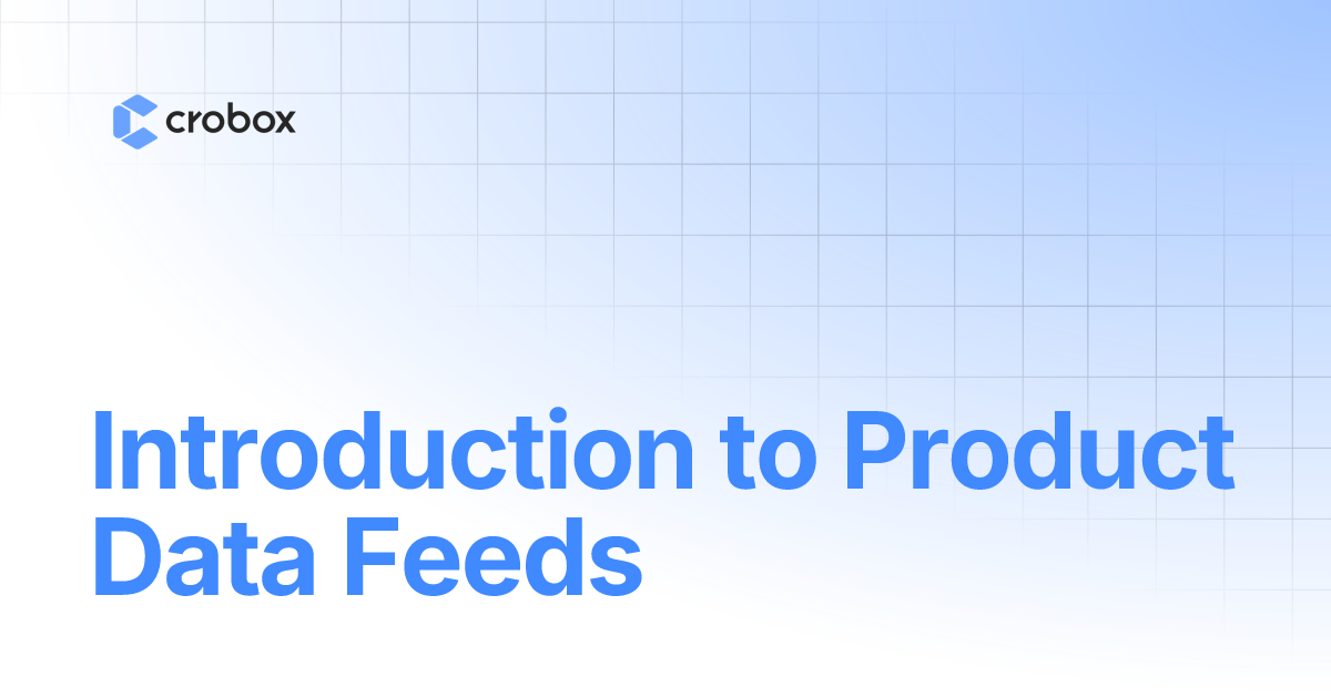 Introduction to Product Data Feeds | Crobox Documentation