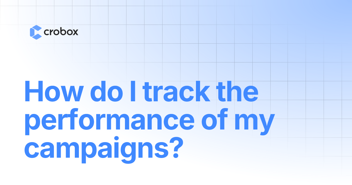 How do I track the performance of my campaigns? | Crobox Documentation
