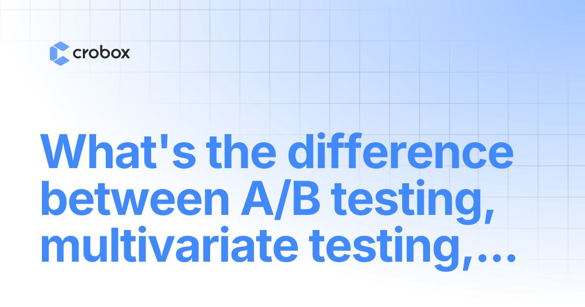 What's the difference between A/B testing, multivariate testing, and AI ...